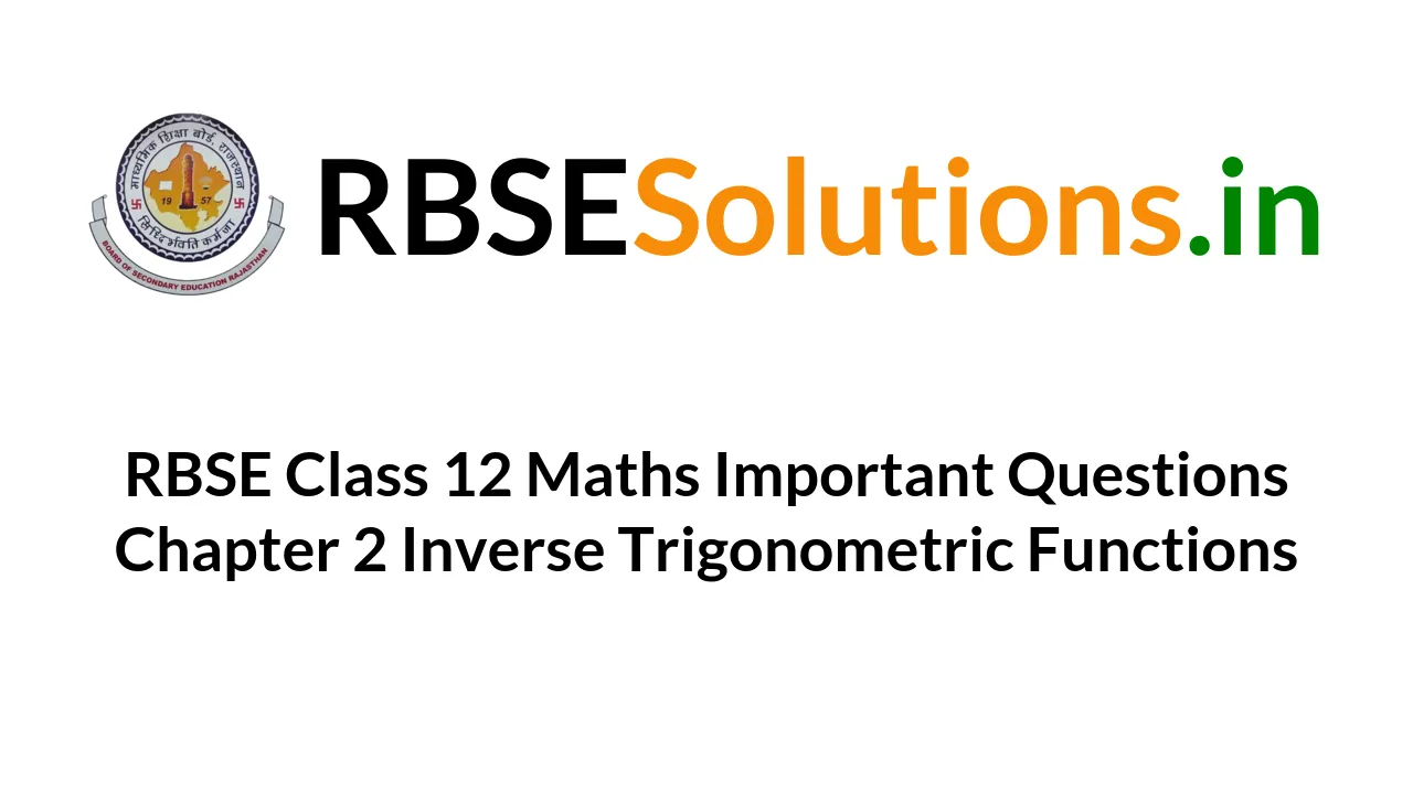RBSE Class 12 Maths Important Questions Chapter 2 Inverse Trigonometric